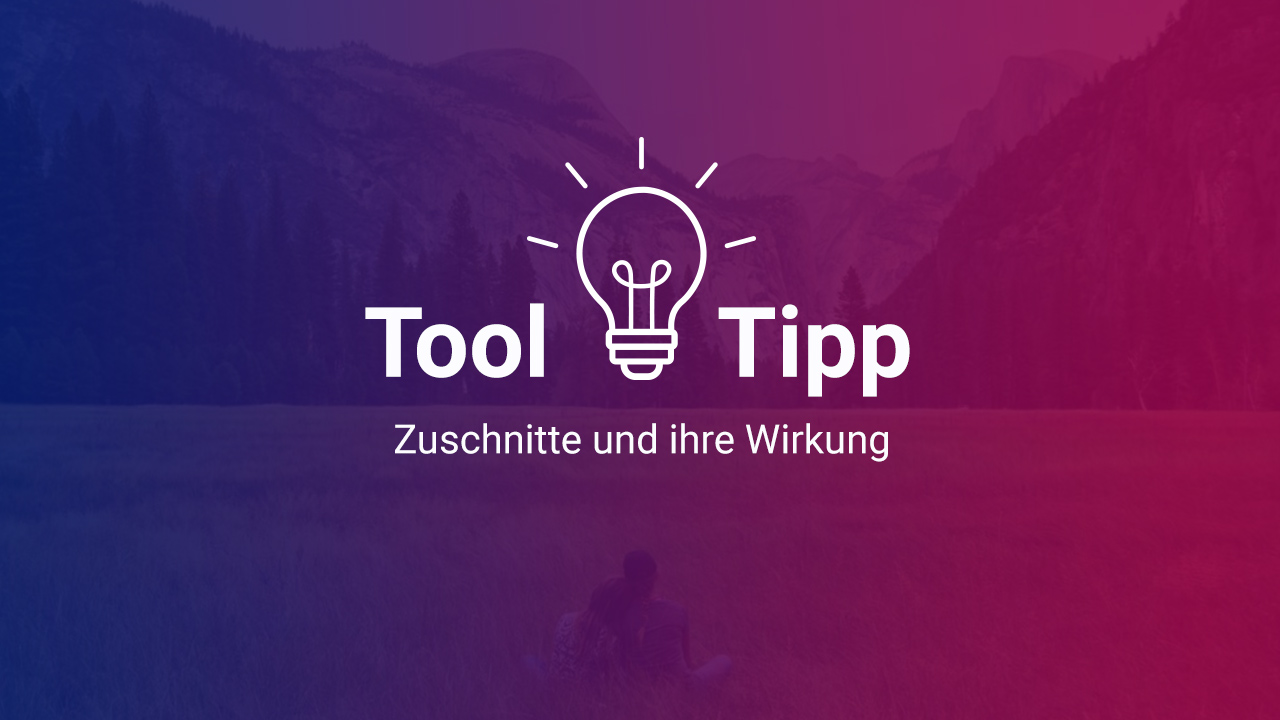 Tool-Tipp: Zuschnitte und ihre Wirkung - Rings Kommunikation GmbH